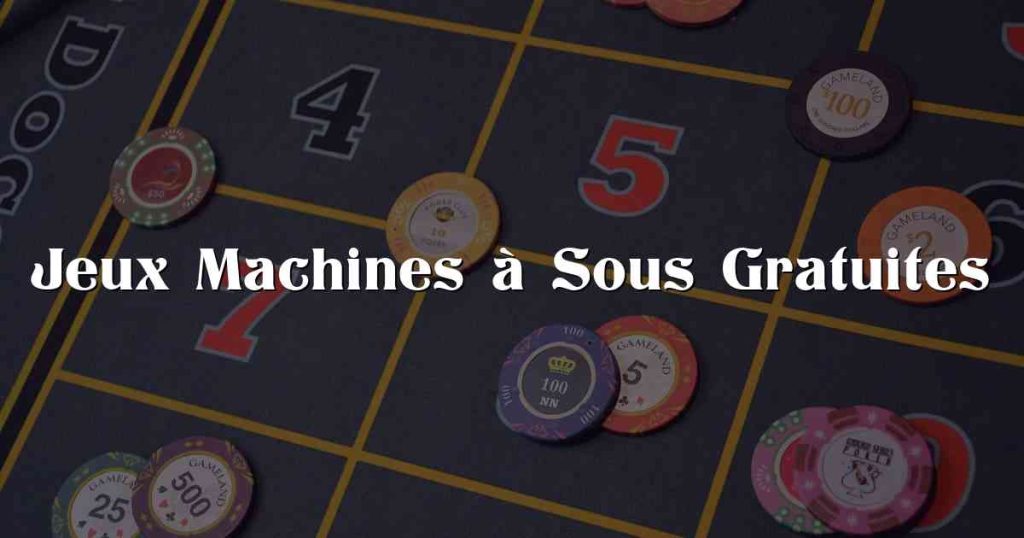 Découvrez les Jeux Machines à Sous Gratuites!